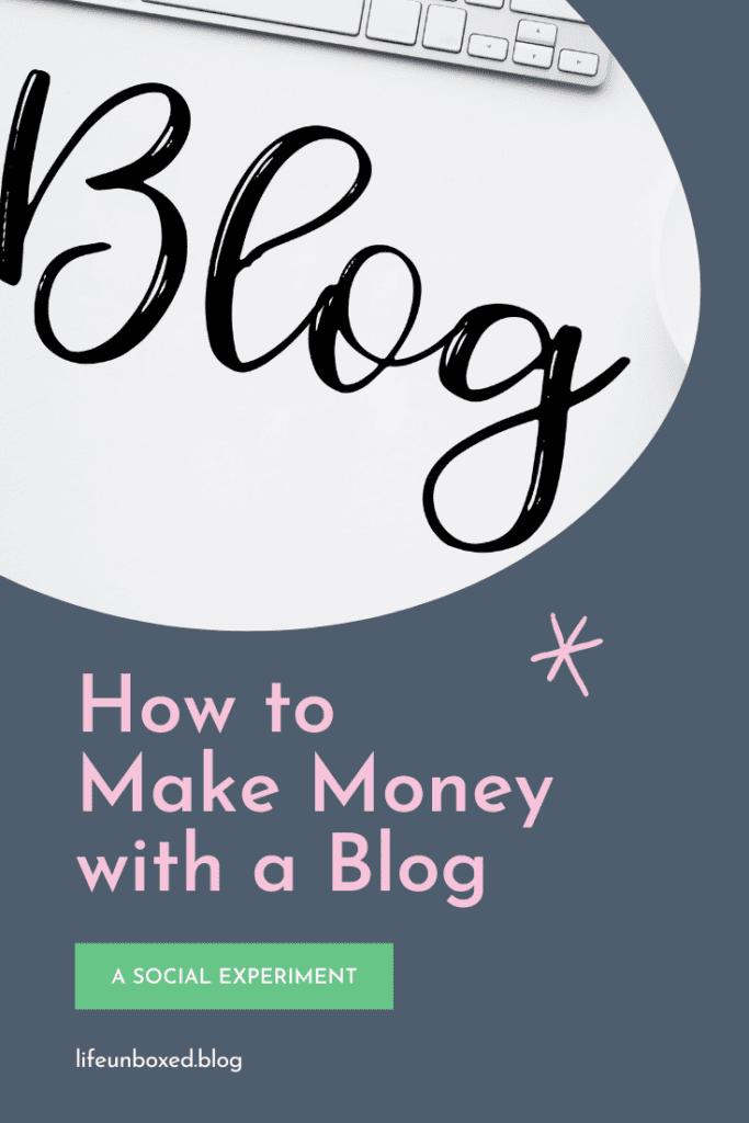 How To Make Money With A Blog: My Social Experiment | Life Unboxed