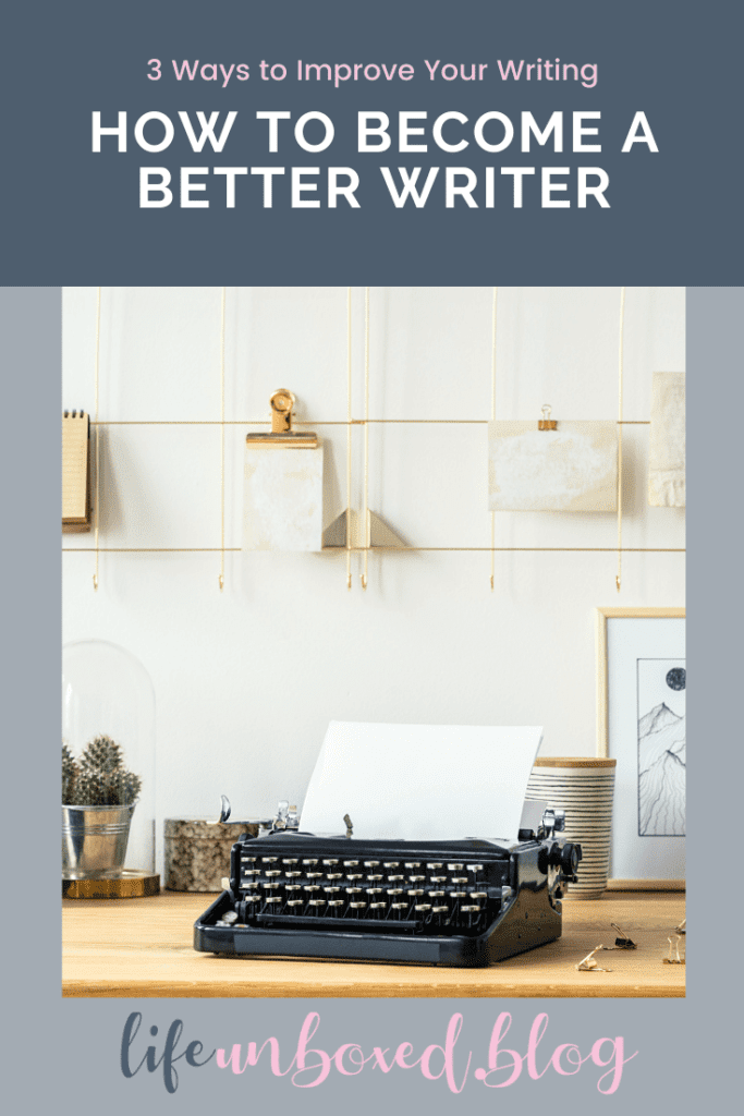 How To Become A Better Writer: 3 Ways To Improve Your Writing